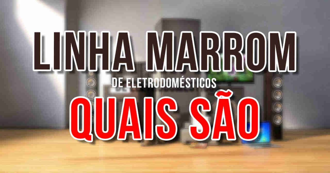 Linha marrom de eletrodomésticos: significado e quais são